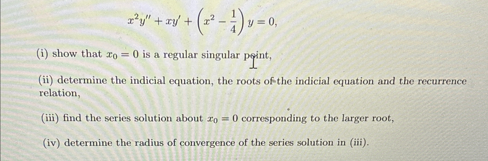 x2y''+xy'+(x2-14)y=0,(i) ﻿show that x0=0 ﻿is a | Chegg.com