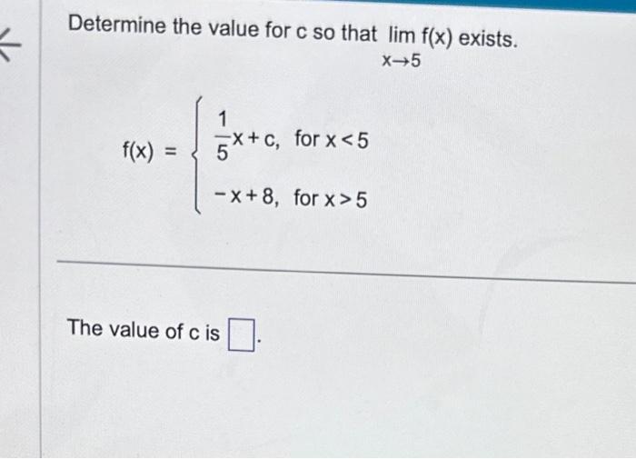 Solved Determine the value for c so that limx→5f(x) exists. | Chegg.com