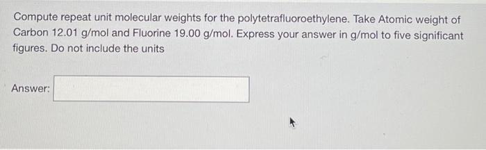 Solved Compute repeat unit molecular weights for the | Chegg.com