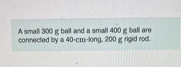 Solved A small 300 g ball and a small 400 g ball are | Chegg.com