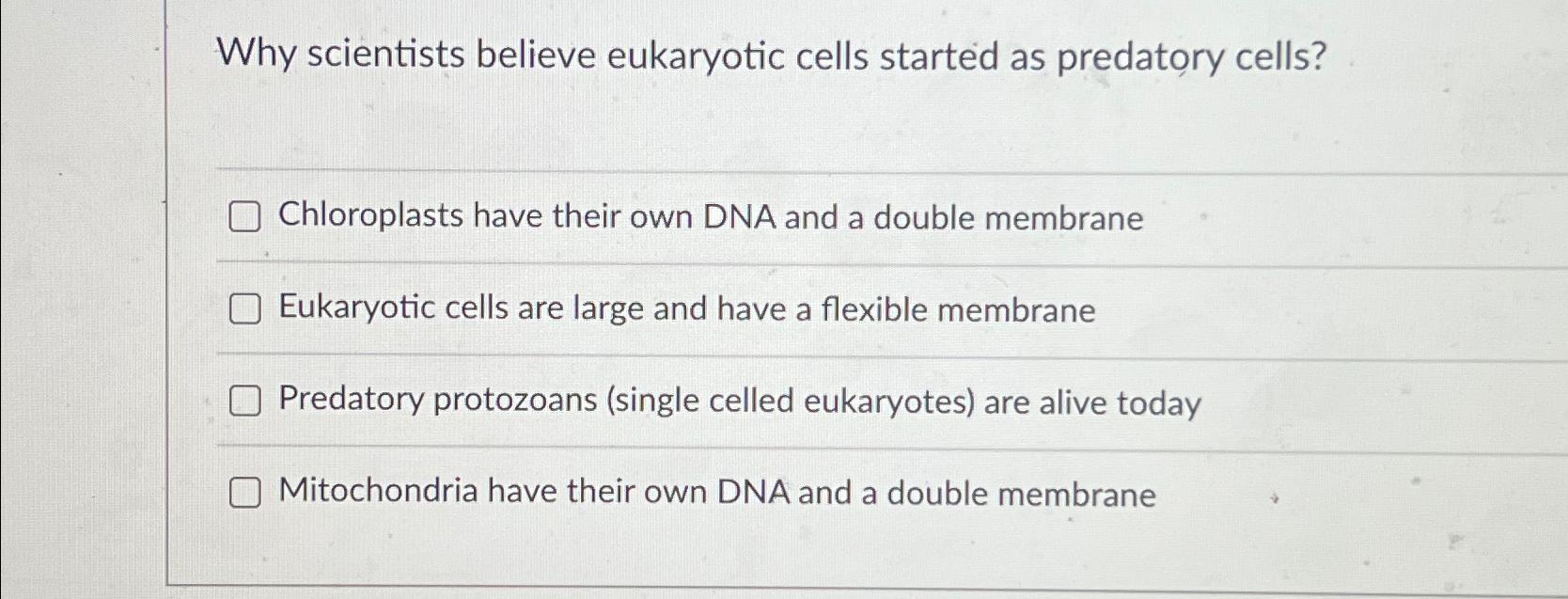 Solved Why scientists believe eukaryotic cells started as | Chegg.com