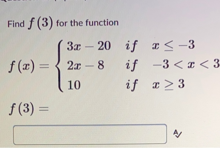 Solved Find f (3) for the function f(x) = 3x – 20 if if x