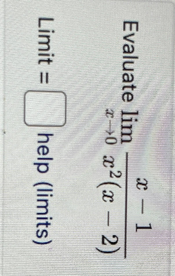 Solved Evaluate limx→0x-1x2(x-2)Limit = ﻿help (limits) | Chegg.com