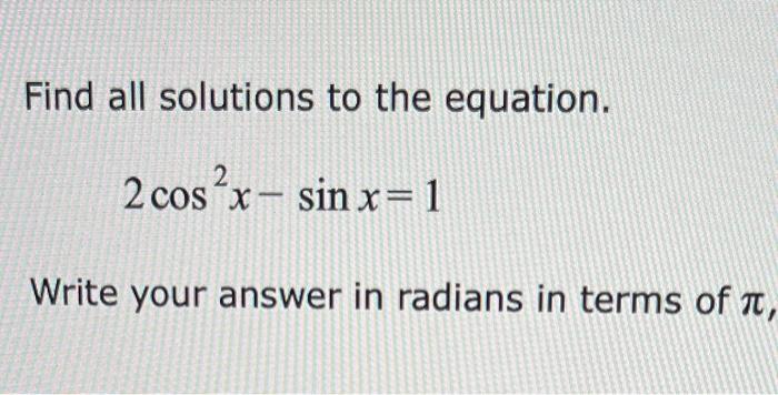 Solved Find all solutions to the equation. 2cos2x−sinx=1 | Chegg.com