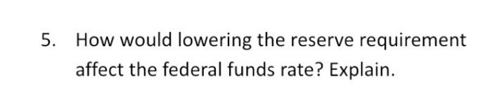 Solved 5. How would lowering the reserve requirement affect | Chegg.com