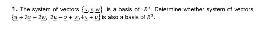 Solved The system of vectors is a basis of R3. ﻿Determine | Chegg.com