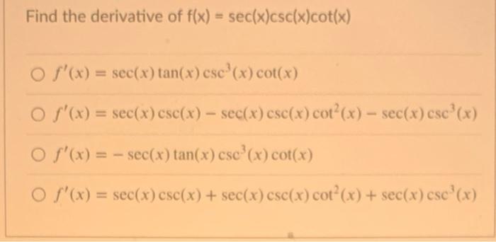 Solved Find the derivative of f(x) = sec(x)csc(x)cot(x) O | Chegg.com