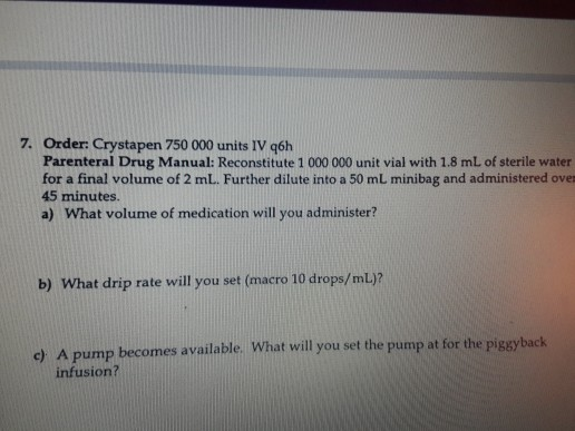 Solved 7. Order: Crystapen 750 000 units IV q6h Parenteral | Chegg.com