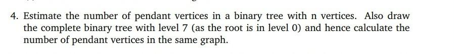 Solved 4. Estimate the number of pendant vertices in a | Chegg.com