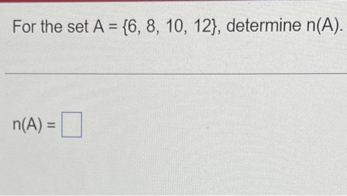 Solved For the set A={6,8,10,12}, determine n(A). n(A)= | Chegg.com