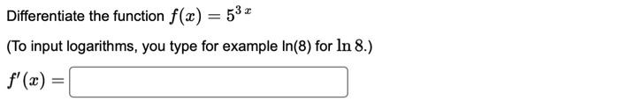 Solved Differentiate the function f(x)=53x (To input | Chegg.com