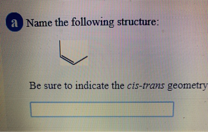 Solved a Name the following structure: Be sure to indicate | Chegg.com