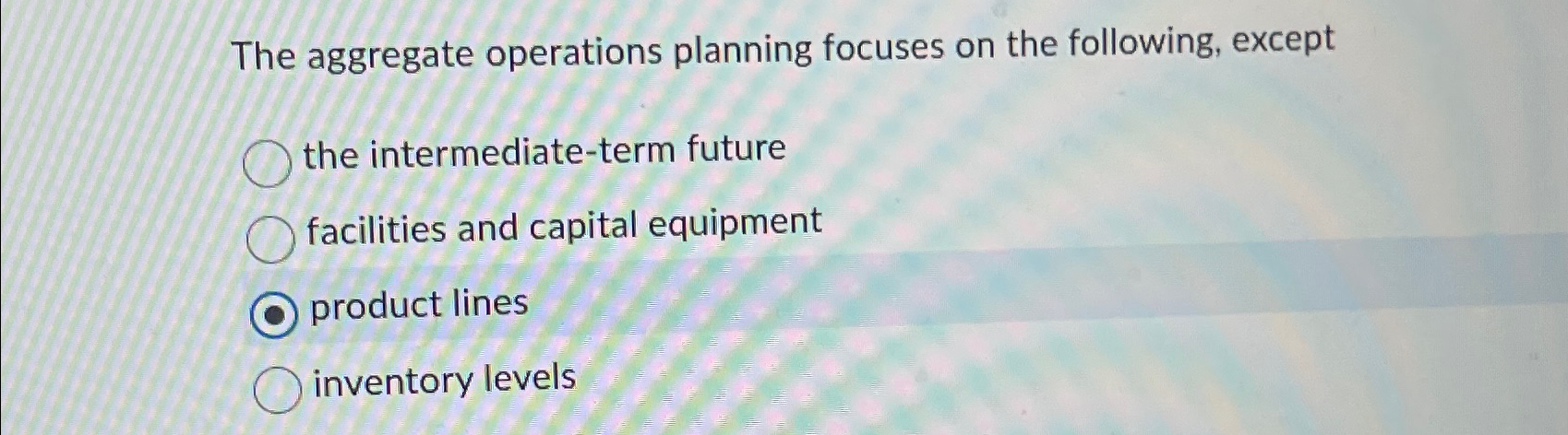 Solved The aggregate operations planning focuses on the | Chegg.com