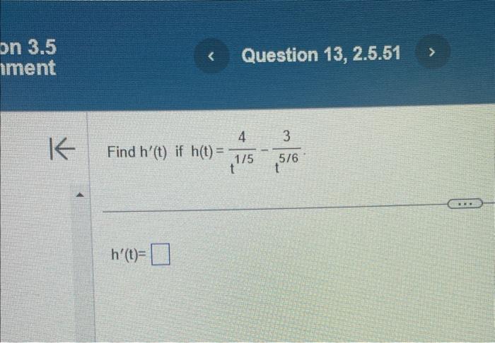 Solved Find h′(t) if h(t)=t1/54−t5/63 h′(t)= | Chegg.com
