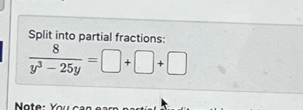 Solved Split into partial fractions:8y3-25y= | Chegg.com