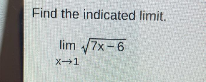 Solved Find the indicated limit. lim7x−6 | Chegg.com