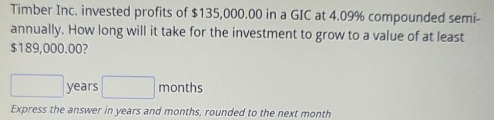Solved Timber Inc. invested profits of $135,000.00 in a GIC | Chegg.com