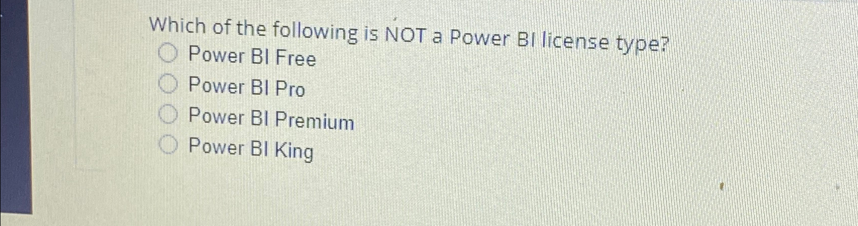 Solved Which of the following is NOT a Power BI license | Chegg.com