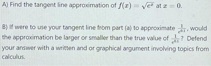 Solved A) Find the tangent line approximation of f(x)=ex at | Chegg.com