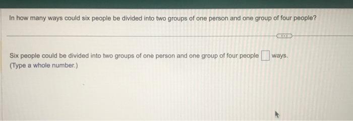 Solved In how many ways could six people be divided into two | Chegg.com