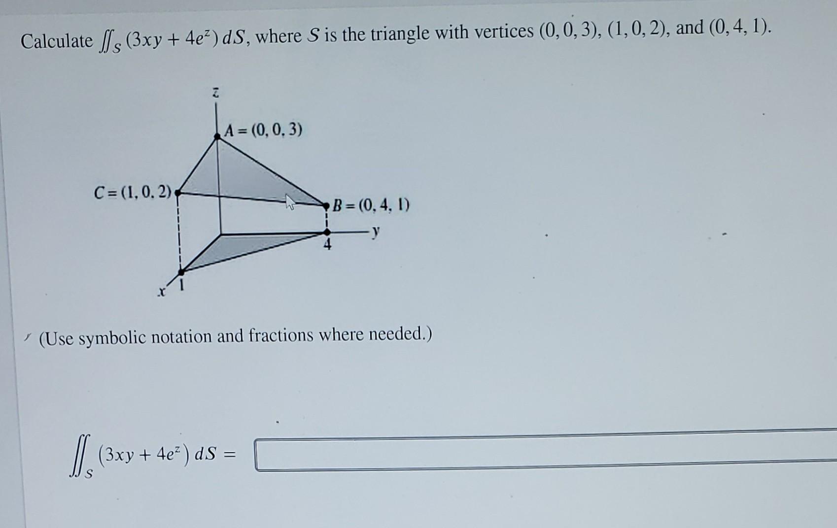 Solved Calculate ∬S(3xy+4ez)dS, where S is the triangle with | Chegg.com