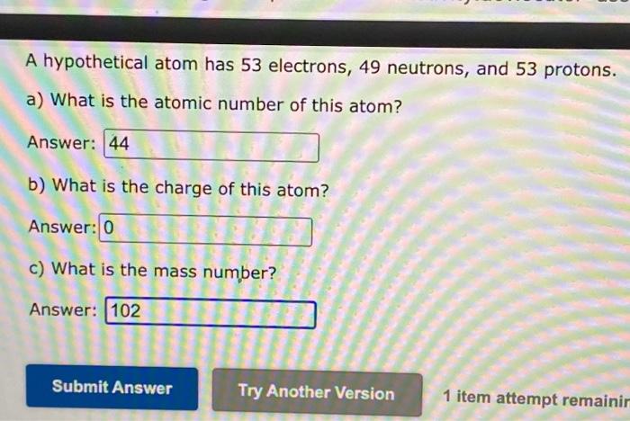 Solved A hypothetical atom has 53 electrons, 49 neutrons, | Chegg.com