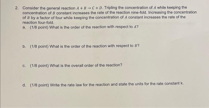 Solved 2. Consider the general reaction A+B→C+D. Tripling | Chegg.com