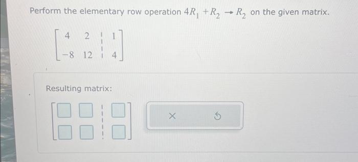 Solved Perform the elementary row operation 4R1+R2→R2 on the | Chegg.com