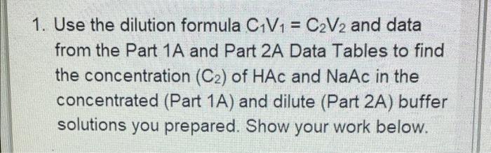 Solved 1. Use the dilution formula C1V1 = C2V2 and data from | Chegg.com
