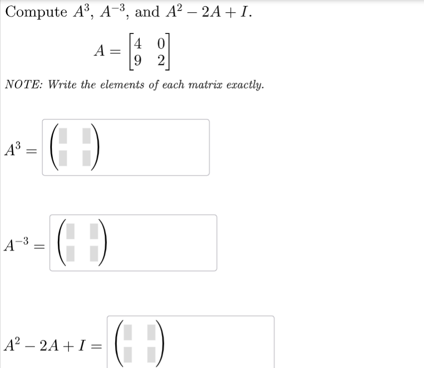 Solved Compute A3,A-3, ﻿and A2-2A+I.A=[4092]NOTE: Write the | Chegg.com