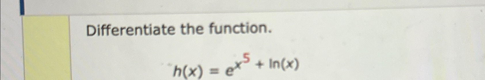 Solved Differentiate the function.h(x)=ex5+ln(x) | Chegg.com