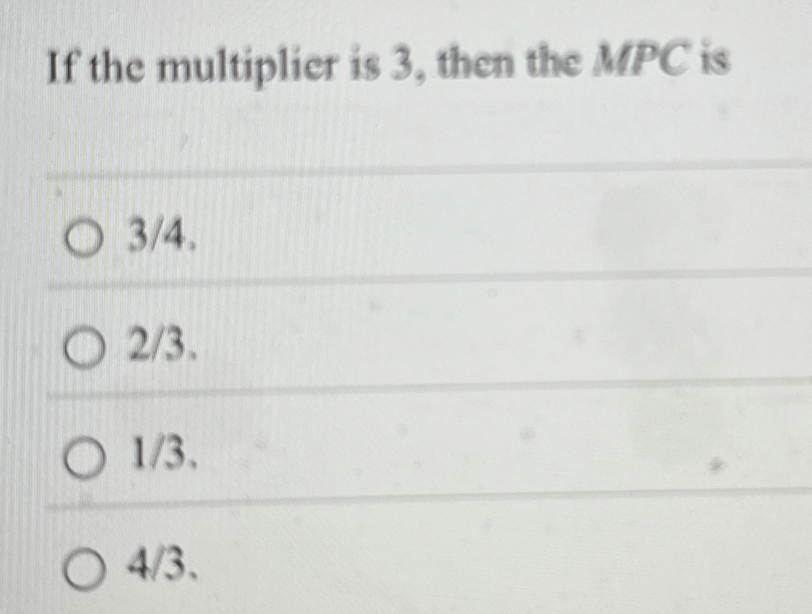 Solved If the multiplier is 3 , ﻿then the MPC | Chegg.com