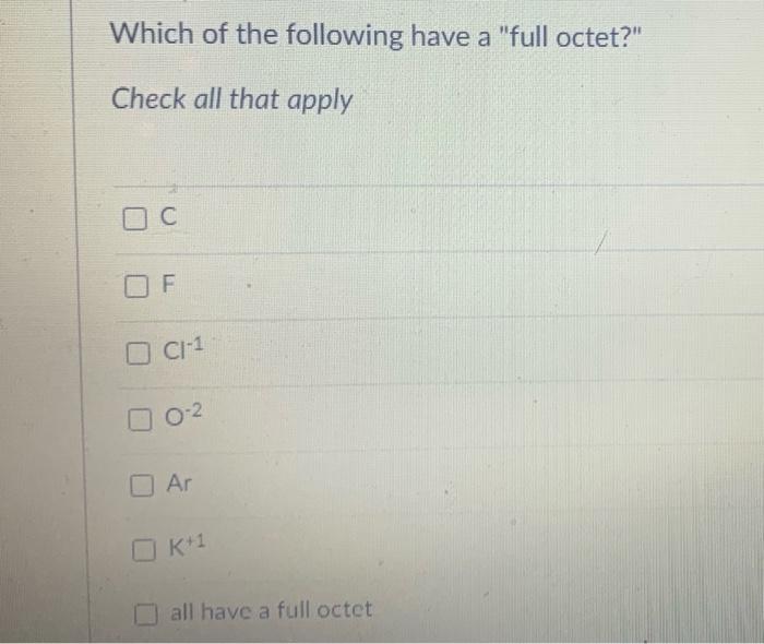 Solved Which of the following have a "full octet?" Check all | Chegg.com