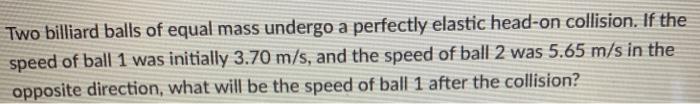 Solved Two billiard balls of equal mass undergo a perfectly | Chegg.com