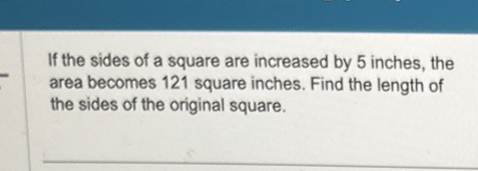 Solved If the sides of a square are increased by 5 ﻿inches, | Chegg.com