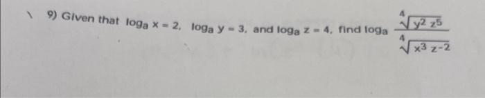 Solved 9) Given that logax=2,logay=3, and logaz=4, find | Chegg.com