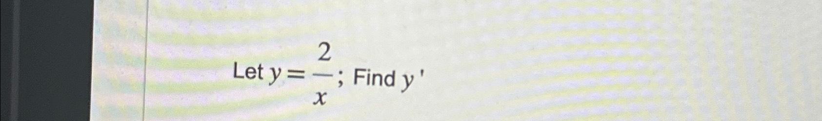 Solved Let y=2x; Find y' | Chegg.com