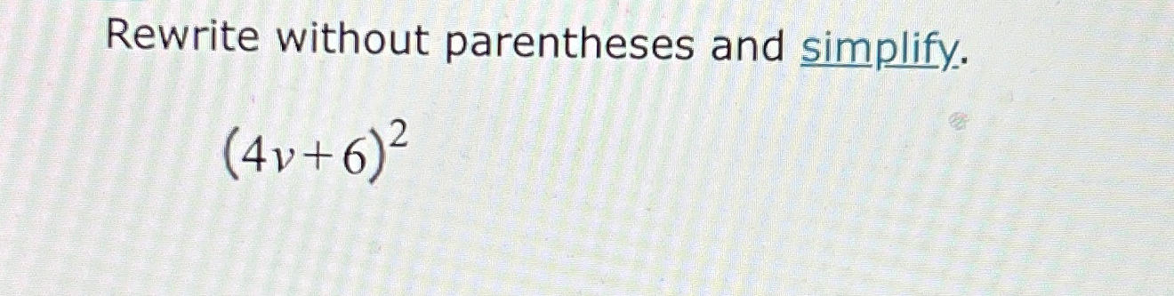 Solved Rewrite without parentheses and simplify.(4v+6)2 | Chegg.com