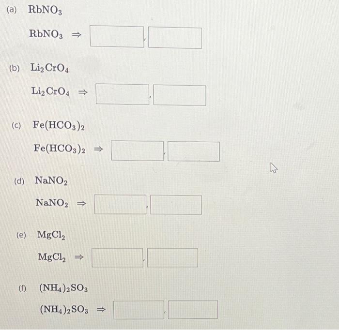 Solved (a) RbNO3 RbNO3⇒ (b) Li2CrO4 Li2CrO4⇒ (c) | Chegg.com