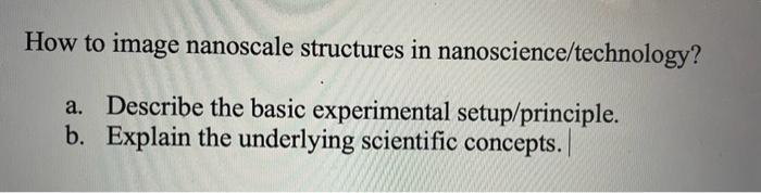 Solved How to image nanoscale structures in | Chegg.com