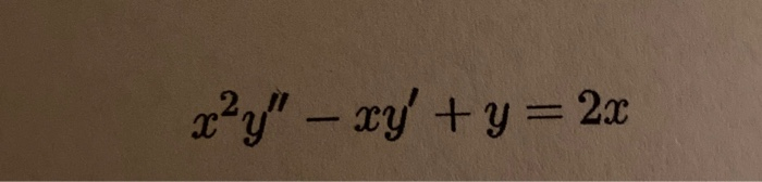Solved xy" - xy + y = 2x | Chegg.com