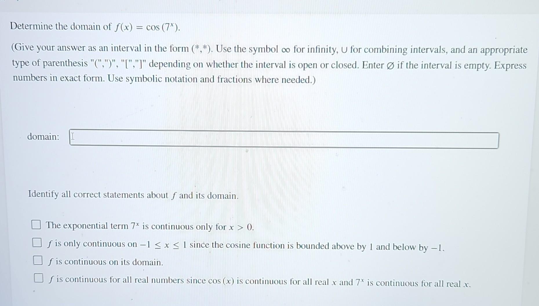 Solved Determine the domain of f(x)=cos(7x). (Give your | Chegg.com