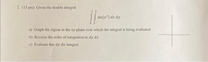 Solved 2. (15 pts) Given the double integral sin(x) dx dy a) | Chegg.com