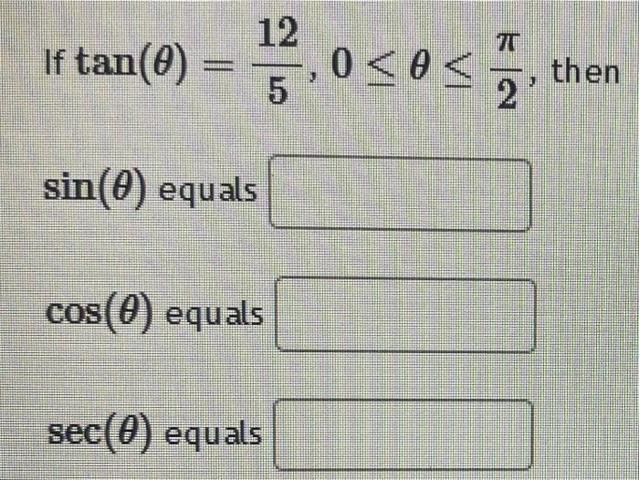 Solved If tan(θ)=512,0≤θ≤2π, ther sin(θ) equals cos(θ) | Chegg.com