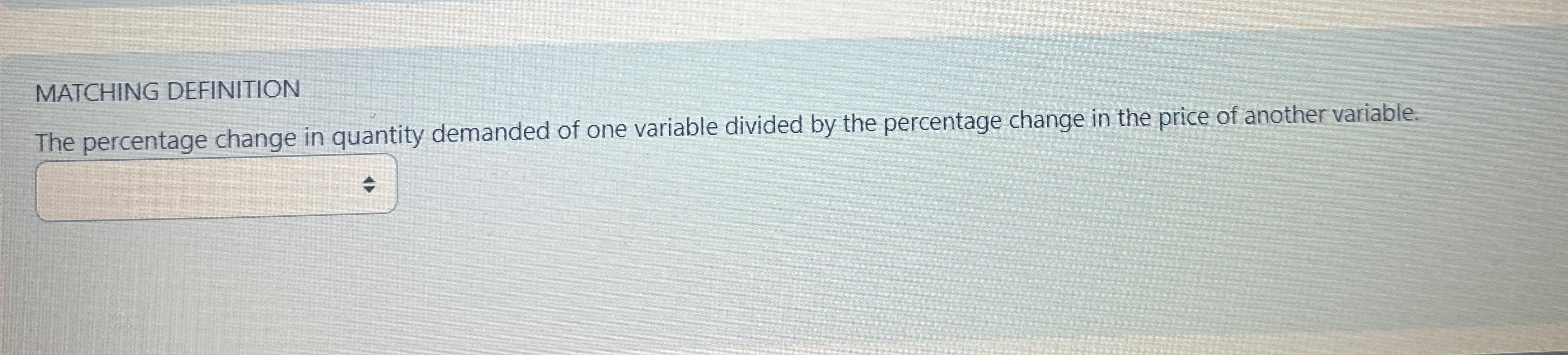Solved MATCHING DEFINITIONThe percentage change in quantity | Chegg.com