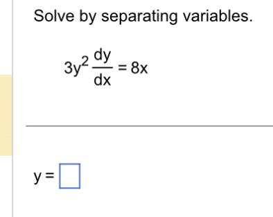 Solved Solve by separating variables. 3y2dxdy=8x | Chegg.com