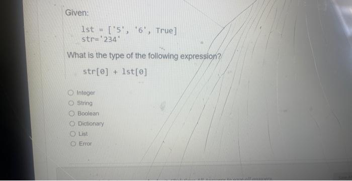 Solved Given: Ist =[5′,′6 ’, True ] str = ’ 234′ What is | Chegg.com