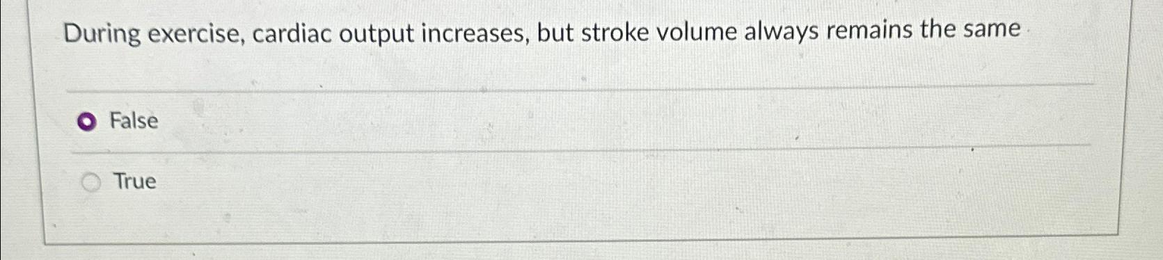 Solved During exercise, cardiac output increases, but stroke | Chegg.com