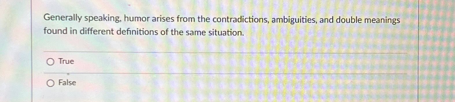 Solved Generally speaking, humor arises from the | Chegg.com