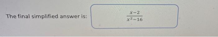 Solved The final simplified answer is: x2−16x−2 | Chegg.com